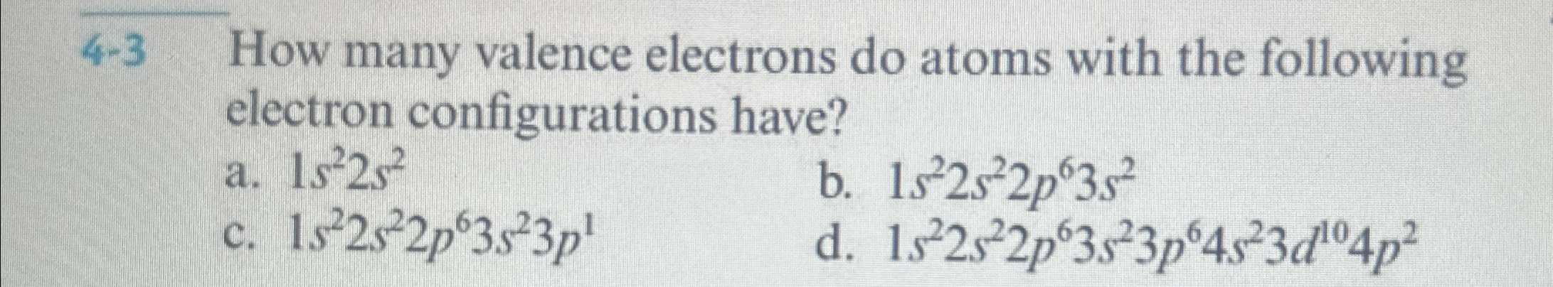 Solved 4-3 ﻿How many valence electrons do atoms with the | Chegg.com