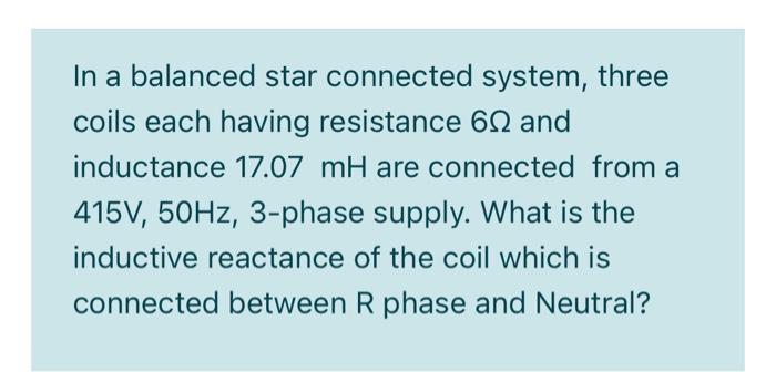Solved In a balanced star connected system, three coils each | Chegg.com