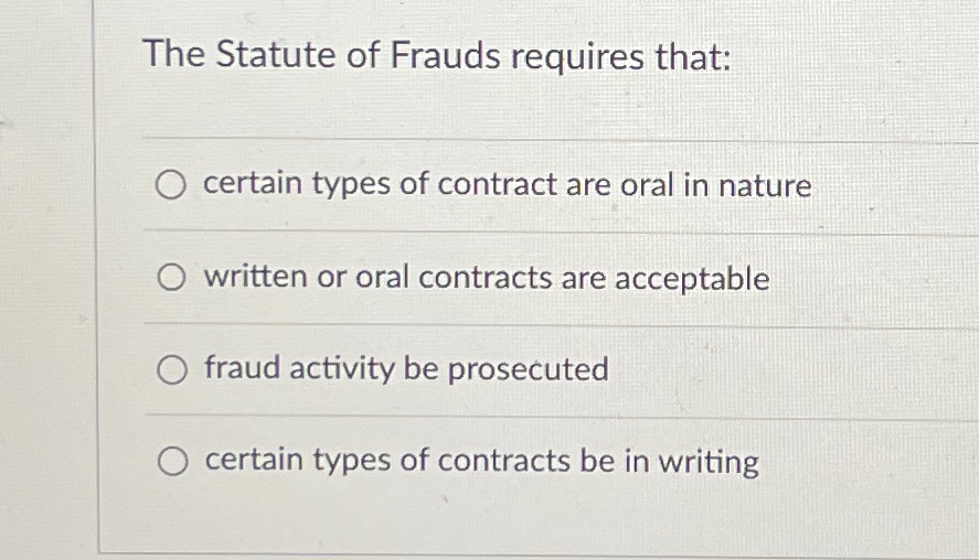 Solved The Statute of Frauds requires that:certain types of | Chegg.com