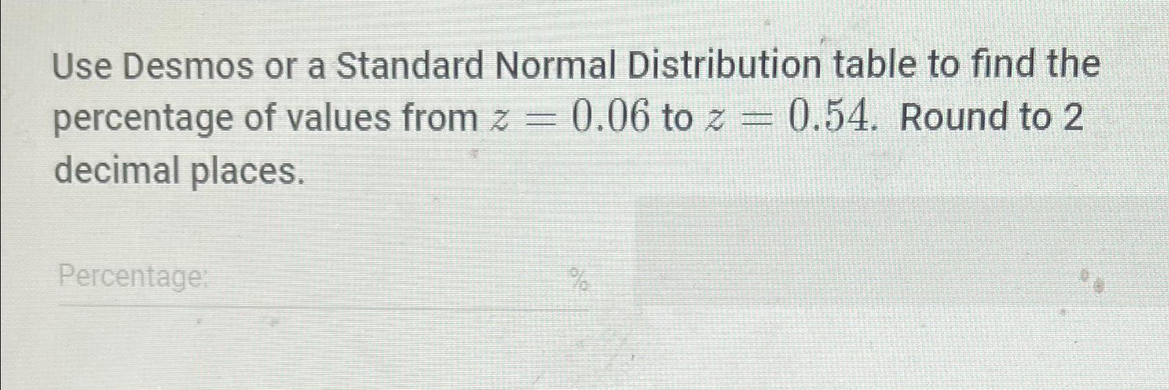 Solved Use Desmos or a Standard Normal Distribution table to | Chegg.com