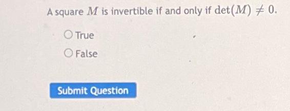 Solved A square M is invertible if and only if det(M) + 0. | Chegg.com
