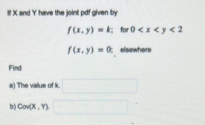 Solved If X and Y have the joint pdf given by f(x,y)=k; for | Chegg.com