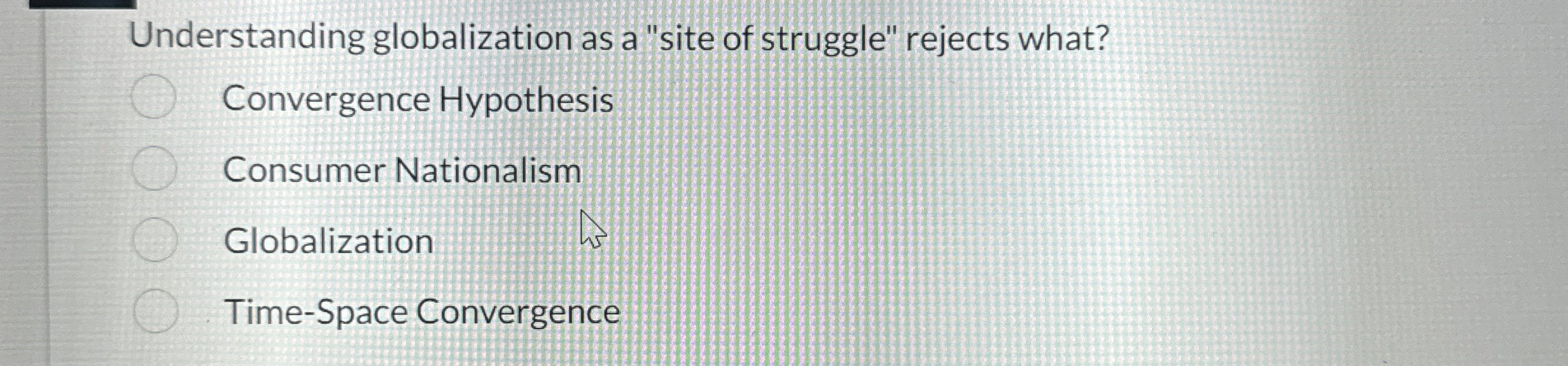 Solved Understanding globalization as a "site of struggle" | Chegg.com