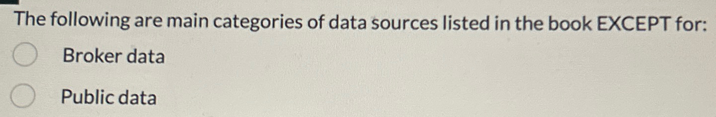 Solved The following are main categories of data sources | Chegg.com