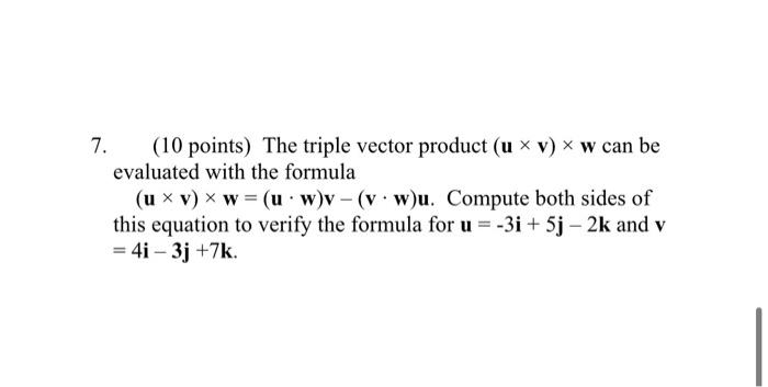 Solved 7. (10 points) The triple vector product (u x v) * w | Chegg.com