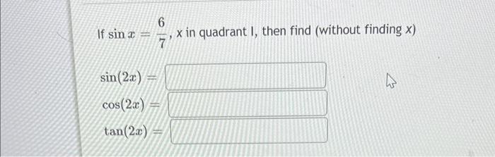 Solved If sinx=76,x in quadrant I, then find (without | Chegg.com