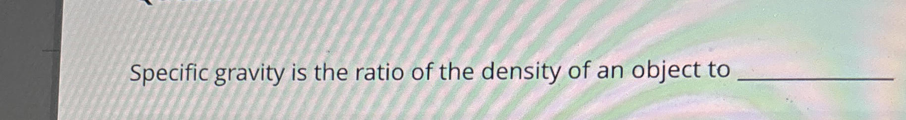 Solved Specific gravity is the ratio of the density of an | Chegg.com
