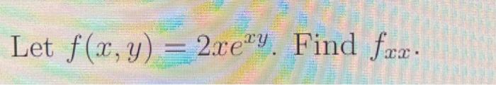 Solved f(x,y)=2xexy | Chegg.com