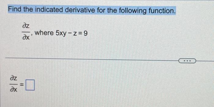 Solved Find the indicated derivative for the following | Chegg.com