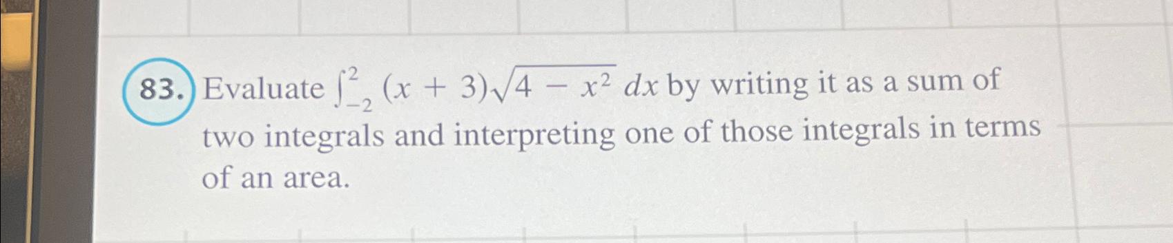 Solved Evaluate ∫-22(x+3)4-x22dx ﻿by writing it as a sum of | Chegg.com