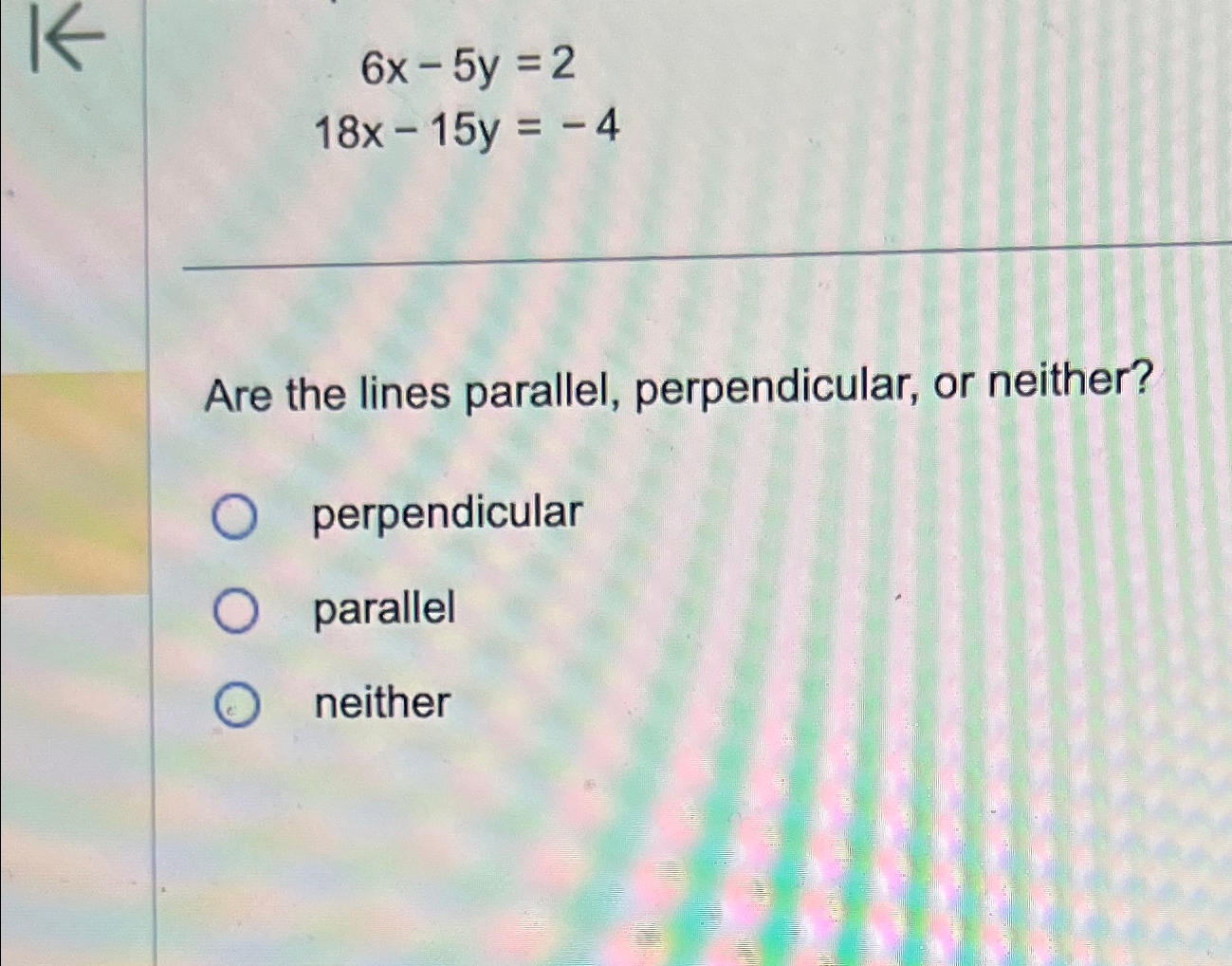 Solved 6x-5y=218x-15y=-4Are the lines parallel, | Chegg.com