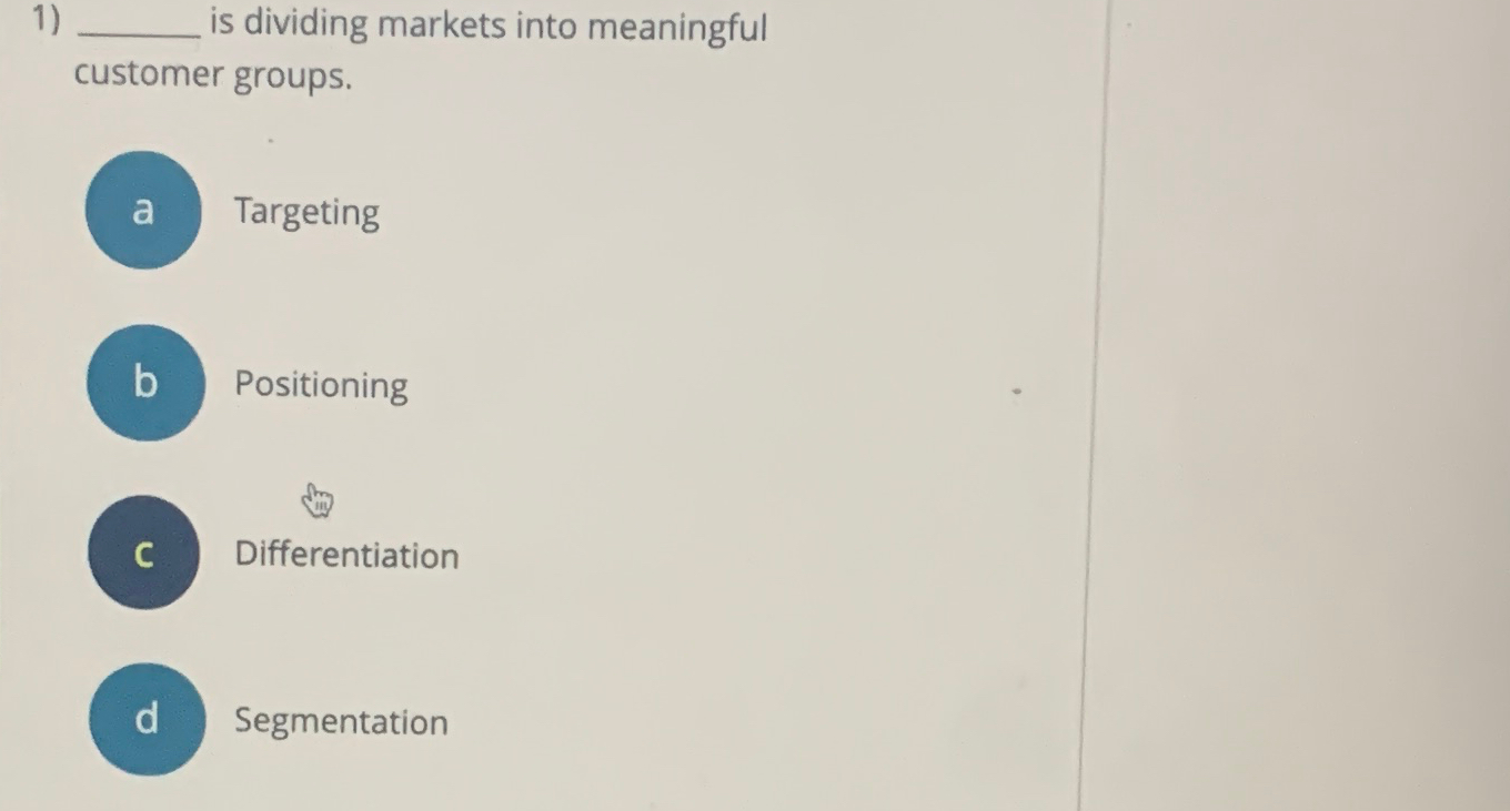 Solved is dividing markets into meaningful customer | Chegg.com