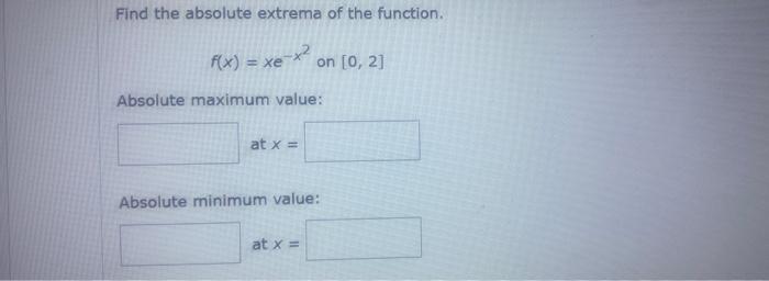 Solved Find the absolute extrema of the function. f(x)=xe−x2 | Chegg.com