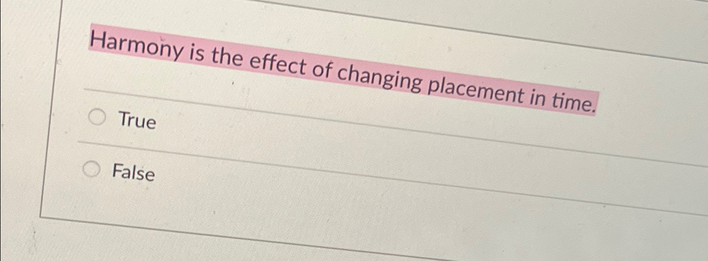 Solved Harmony is the effect of changing placement in | Chegg.com