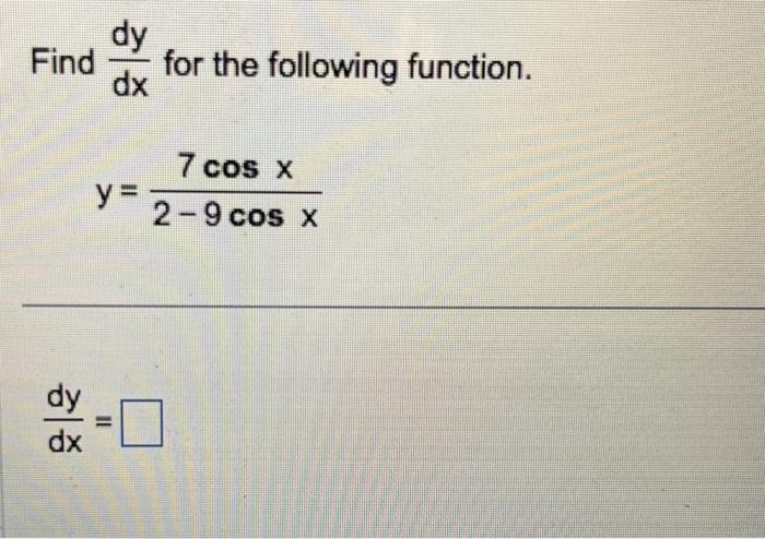 Solved Find dxdy for the following function. y=2−9cosx7cosx | Chegg.com