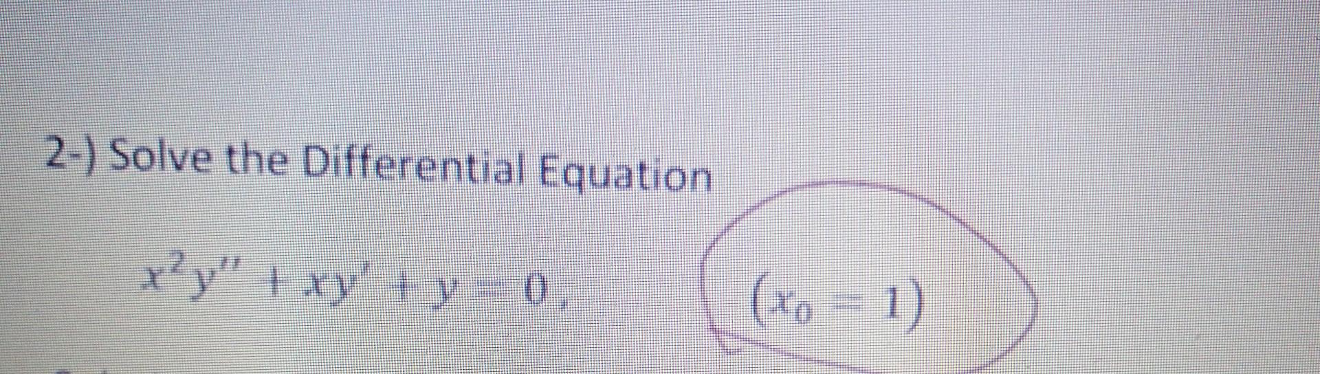 Solved 2-) Solve the Differential Equatio x2y′′+xy′+y=0 | Chegg.com