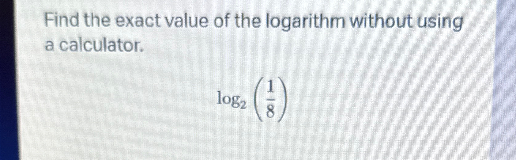Solved Find the exact value of the logarithm without using a | Chegg.com