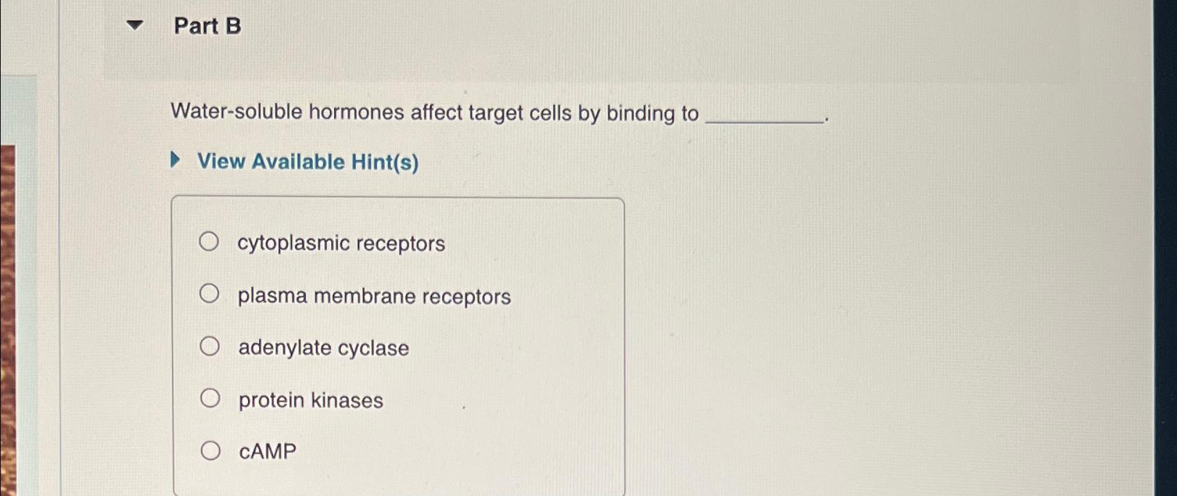 Solved Part BWater-soluble hormones affect target cells by | Chegg.com