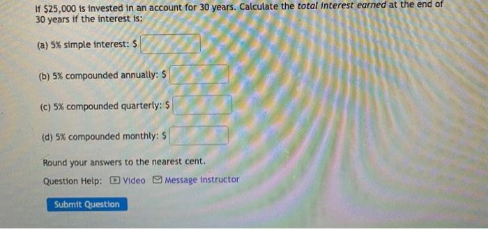 Solved If $25,000 is invested in an account for 30 years. | Chegg.com