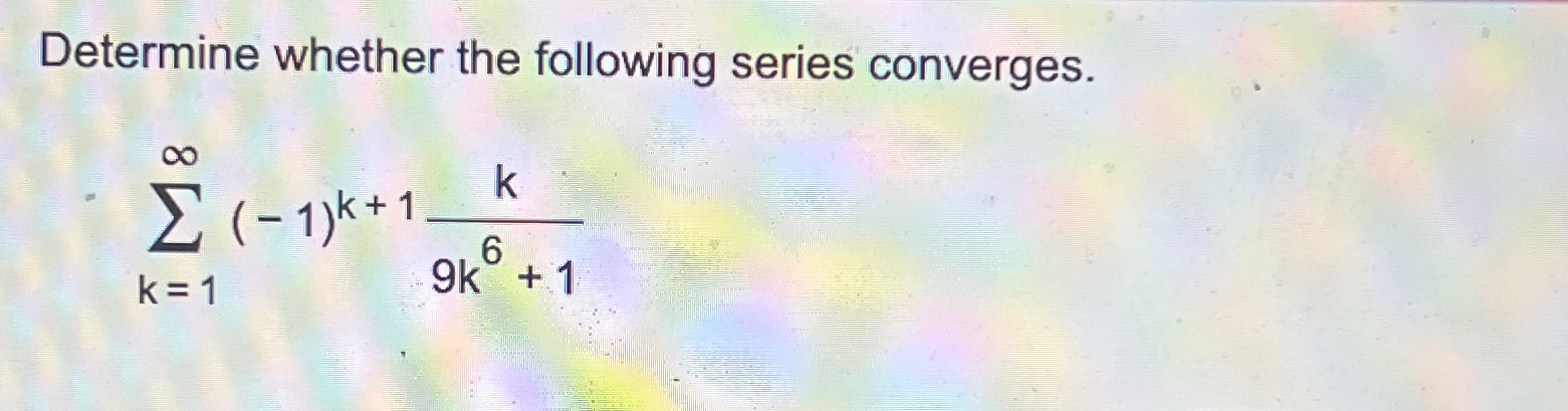 Solved Determine whether the following series | Chegg.com