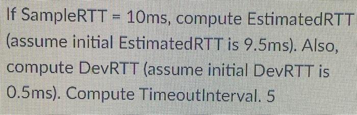 If SampleRTT= 10ms, compute Estimated RTT (assume | Chegg.com