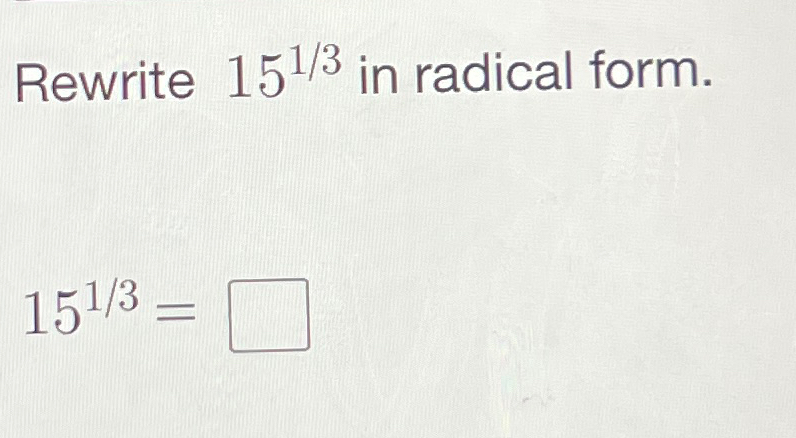 Solved Rewrite 1513 ﻿in radical form.1513= | Chegg.com