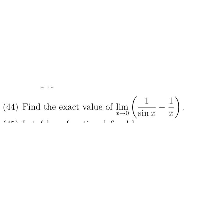 Solved (44) ﻿Find the exact value of limx→0(1sinx-1x). | Chegg.com