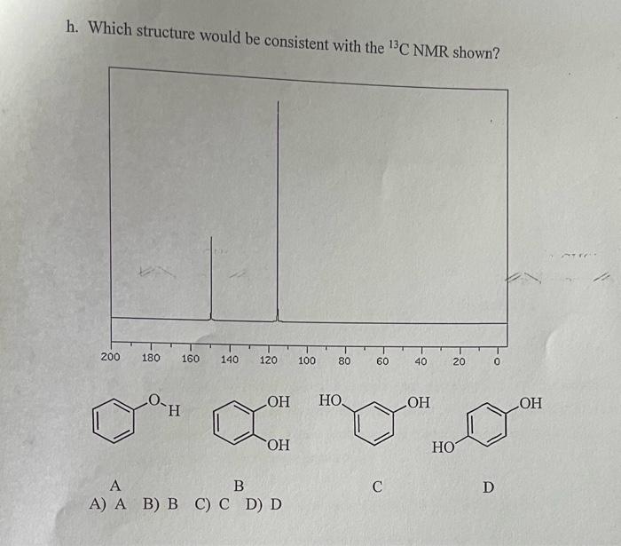 Solved h. Which structure would be consistent with the 13C | Chegg.com