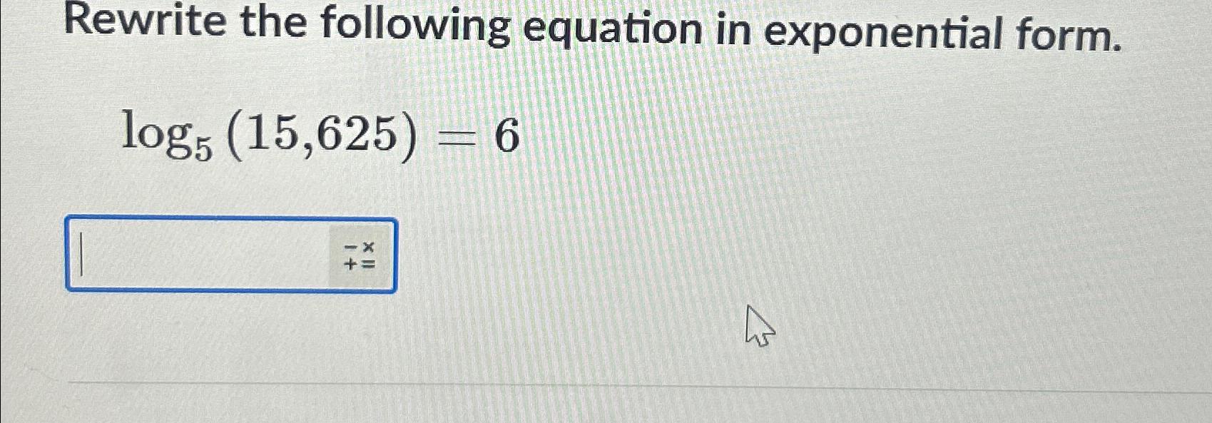 Solved Rewrite the following equation in exponential | Chegg.com