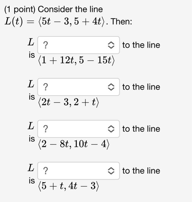 Solved (1 point) Consider the line L(t)= 5t−3,5+4t . Then: L | Chegg.com