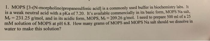 Solved 1. MOPS [3-(N-morpholino)propanesulfonic acid) is a | Chegg.com