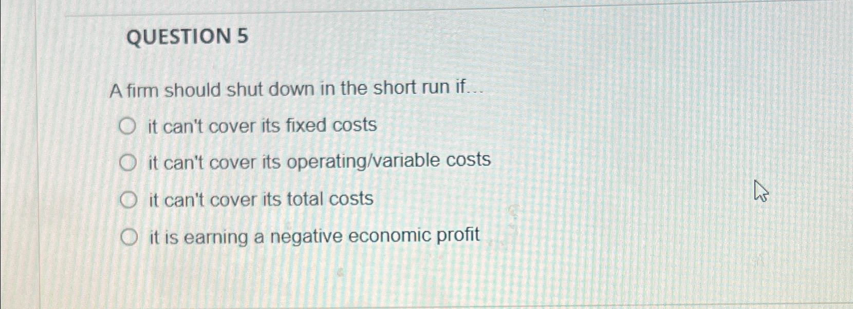 Solved QUESTION 5A firm should shut down in the short run | Chegg.com