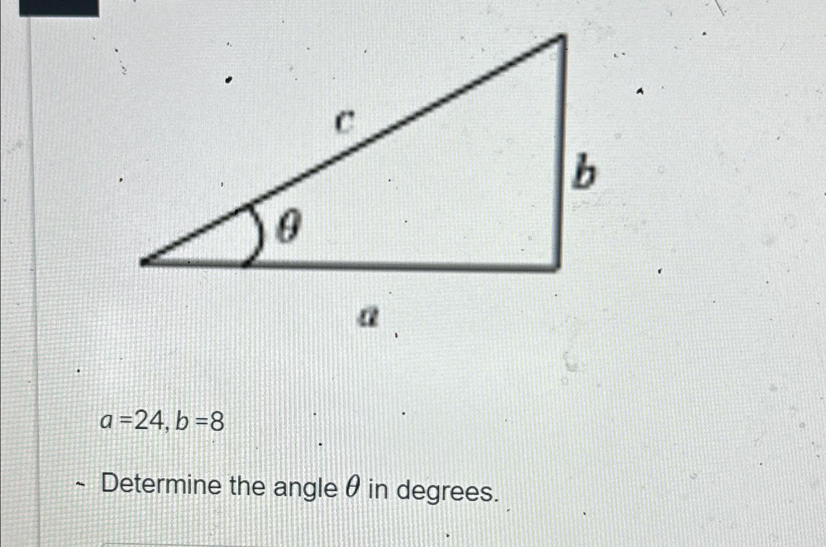 Solved a=24,b=8Determine the angle θ ﻿in degrees. | Chegg.com