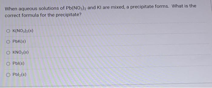 Solved When aqueous solutions of Pb(NO3)2 and KI are mixed, | Chegg.com
