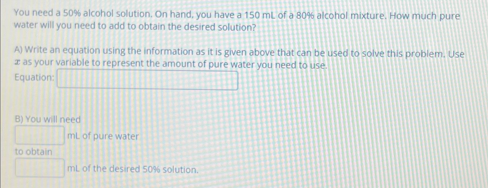 Solved You need a 50% ﻿alcohol solution. On hand, you have a | Chegg.com