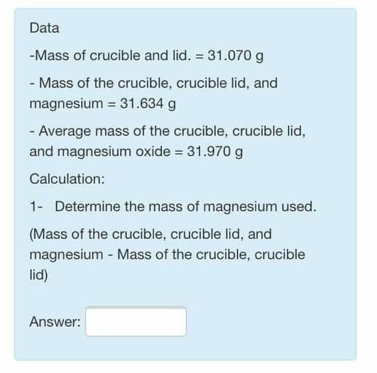 Solved Data -Mass of crucible and lid. = 31.070 g - Mass of | Chegg.com