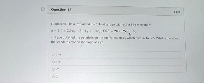 Solved D Question 15 1 pts Suppose you have estimated the | Chegg.com