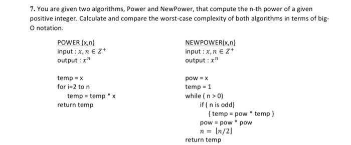 Solved 7. You are given two algorithms, Power and NewPower, | Chegg.com
