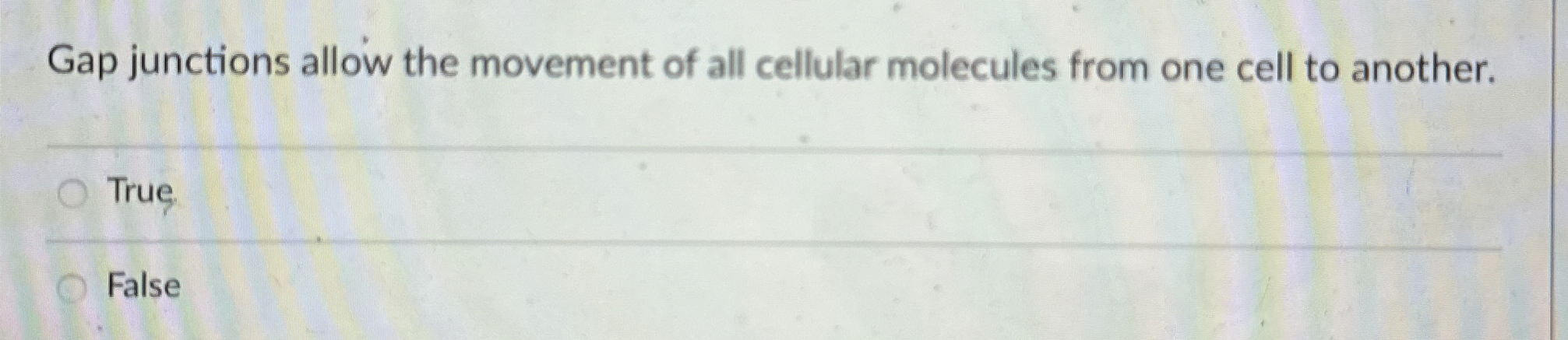 Solved Gap junctions allow the movement of all cellular | Chegg.com