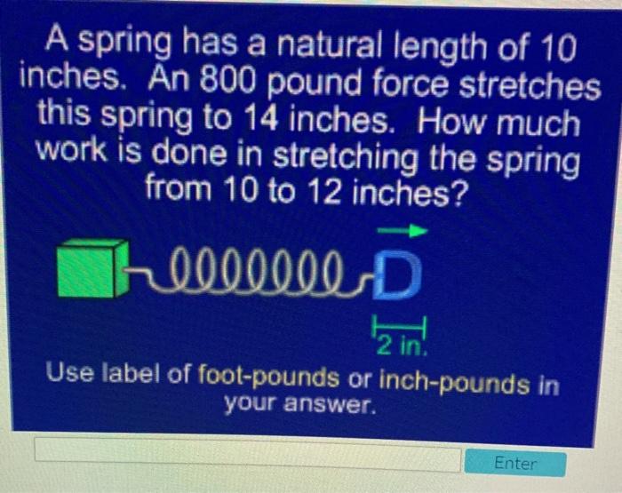 Solved A spring has a natural length of 10 inches. An 800 | Chegg.com