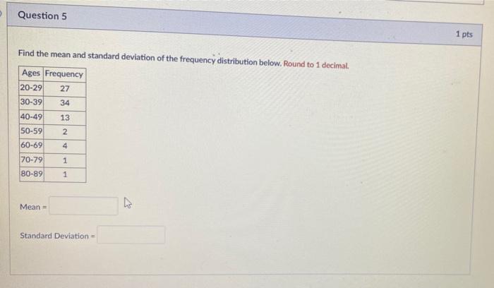 Solved Question 5 1 pts Find the mean and standard deviation | Chegg.com