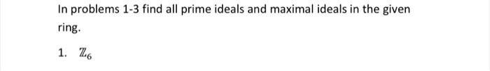 Solved In problems 1-3 find all prime ideals and maximal | Chegg.com