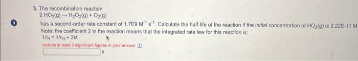 Solved 3. The recombination reaction 2HO2( g)→H2O2( g)+O2( | Chegg.com