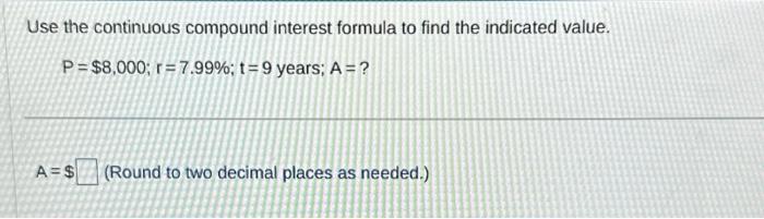 Solved Use the continuous compound interest formula to find | Chegg.com