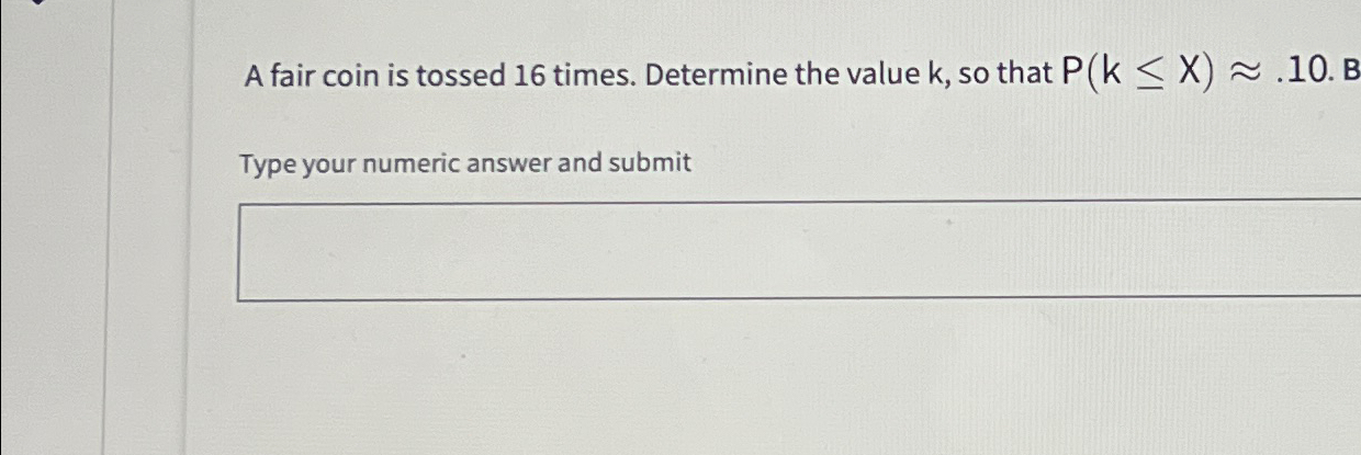 Solved A fair coin is tossed 16 ﻿times. Determine the value | Chegg.com