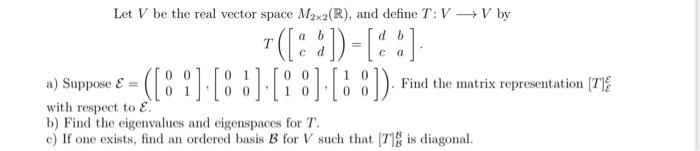 Solved Let V be the real vector space M2×2(R), and define | Chegg.com