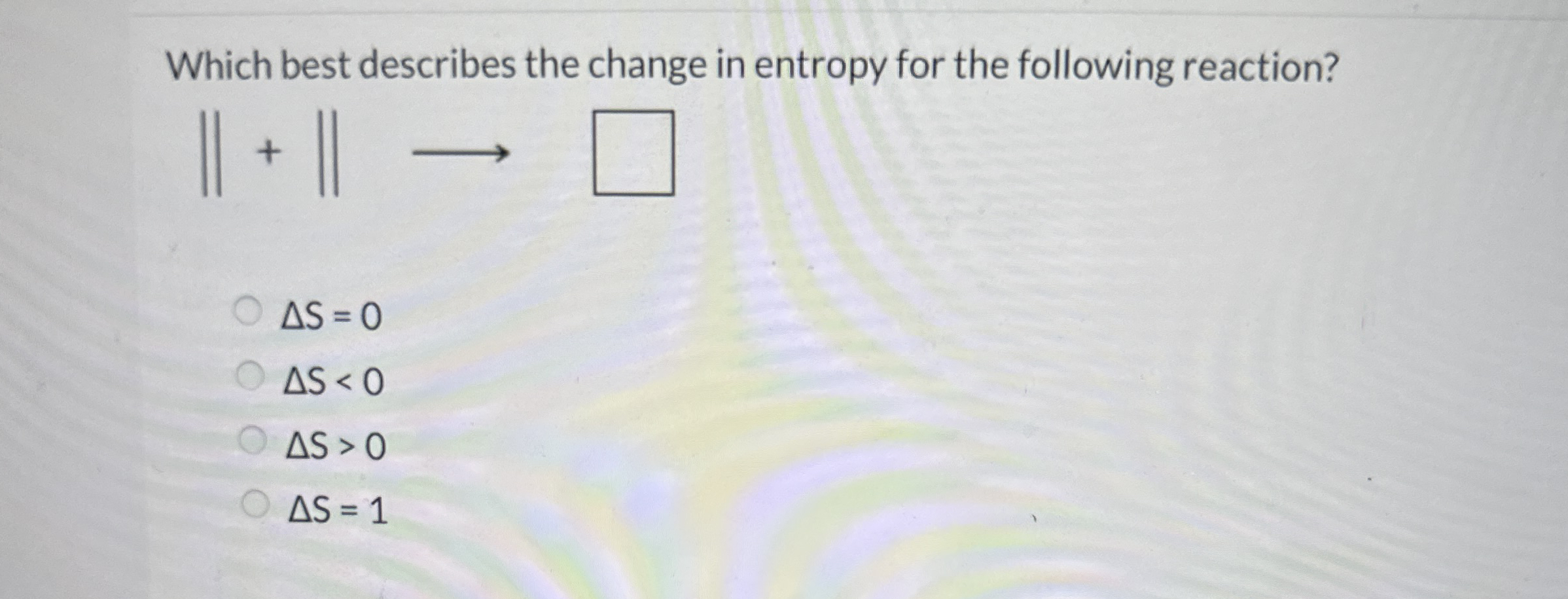 Solved Which best describes the change in entropy for the | Chegg.com