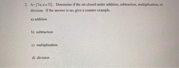 Solved 2. A={7n, ne N}. Determine if the set closed under | Chegg.com