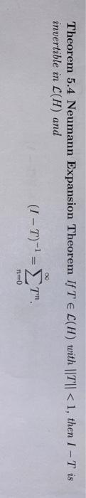 Solved Theorem 5.4 Neumann Expansion Theorem IfTEL(H) with | Chegg.com