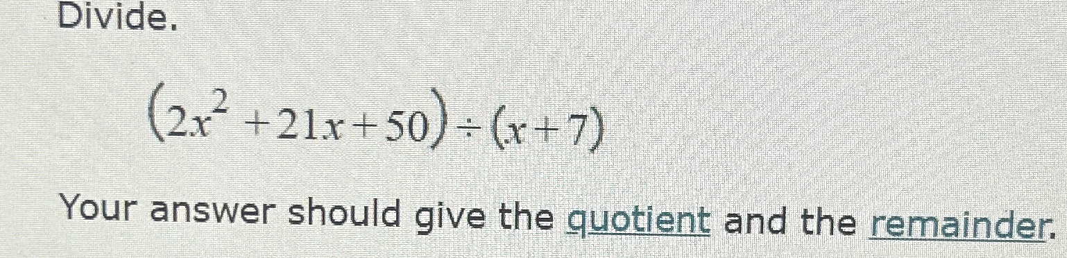 Solved Divide.(2x2+21x+50)÷(x+7)Your answer should give the | Chegg.com